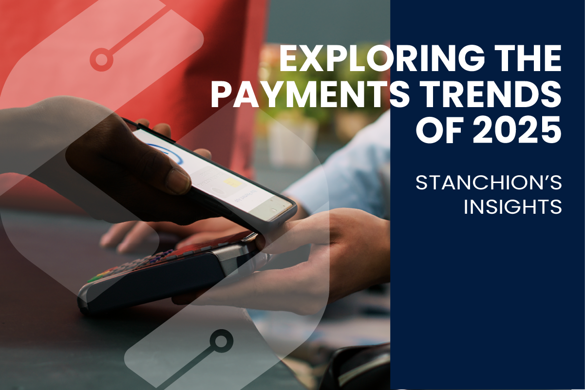 Exploring the Payments Trends of 2025 | Stanchion